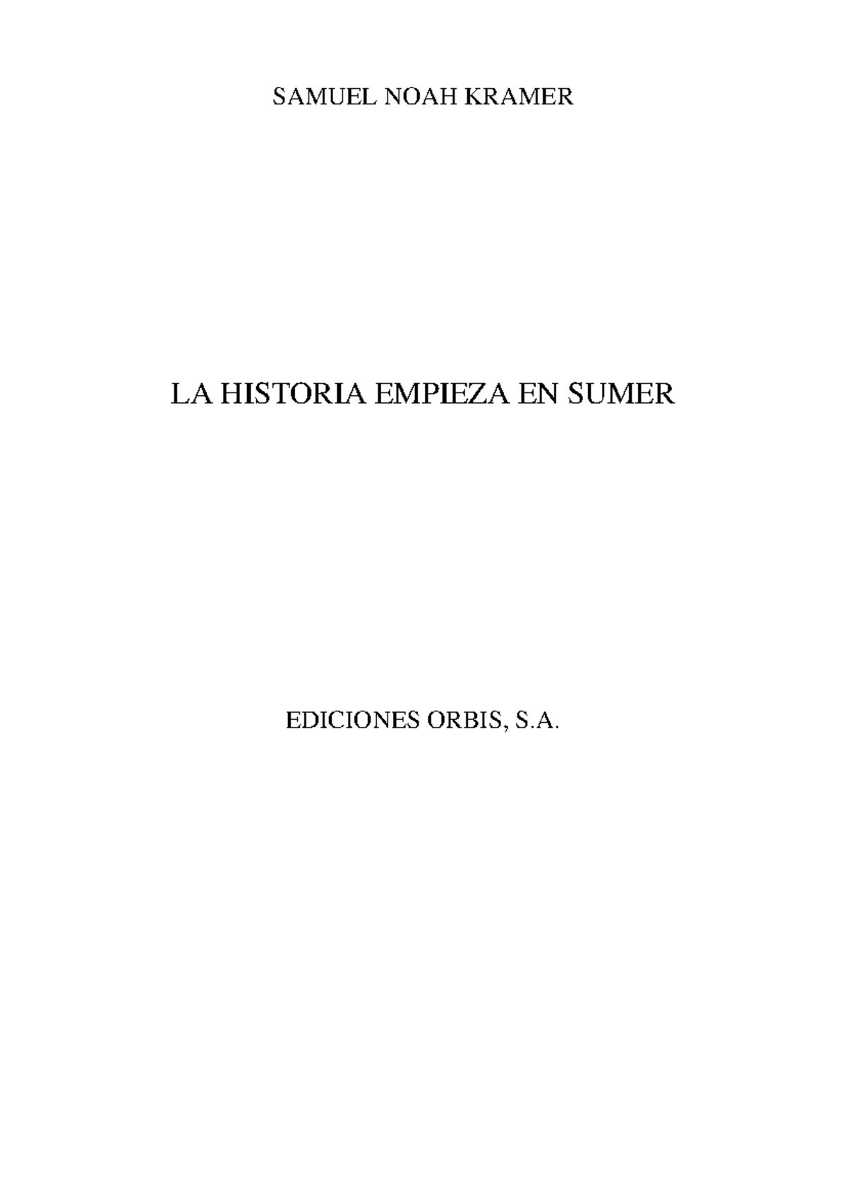 La Historia Empieza en Sumer. Samuel Noah Kramer - SAMUEL NOAH KRAMER ...