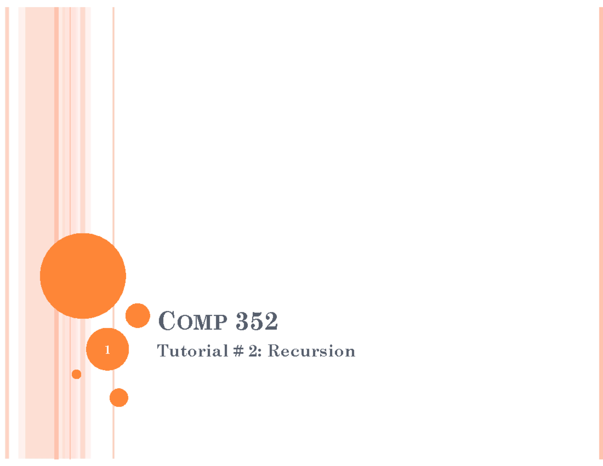 Tutorial 2 - C OMP 352 1 Tutorial # 2: Recursion SESSION O UTLINE Quick Overview on Recursion ...