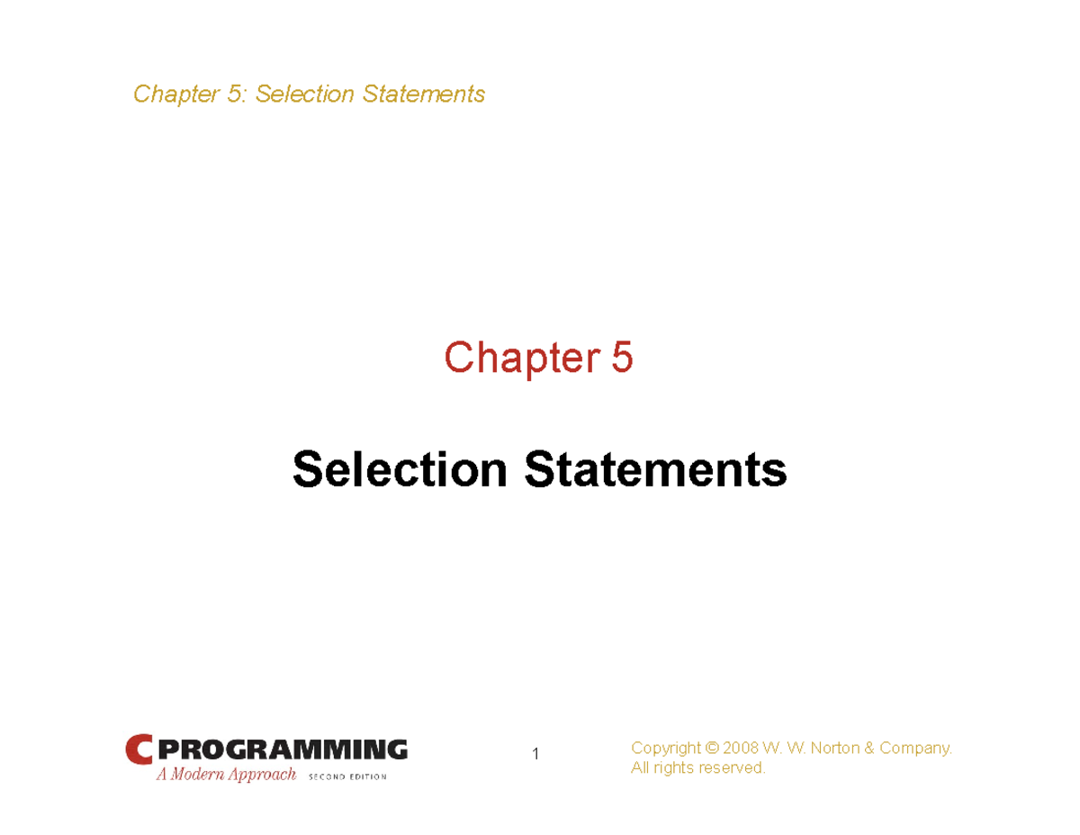 Ch05 Selection Statements Copyright © 2008 W W Norton And Company 1 Chapter 5 Selection