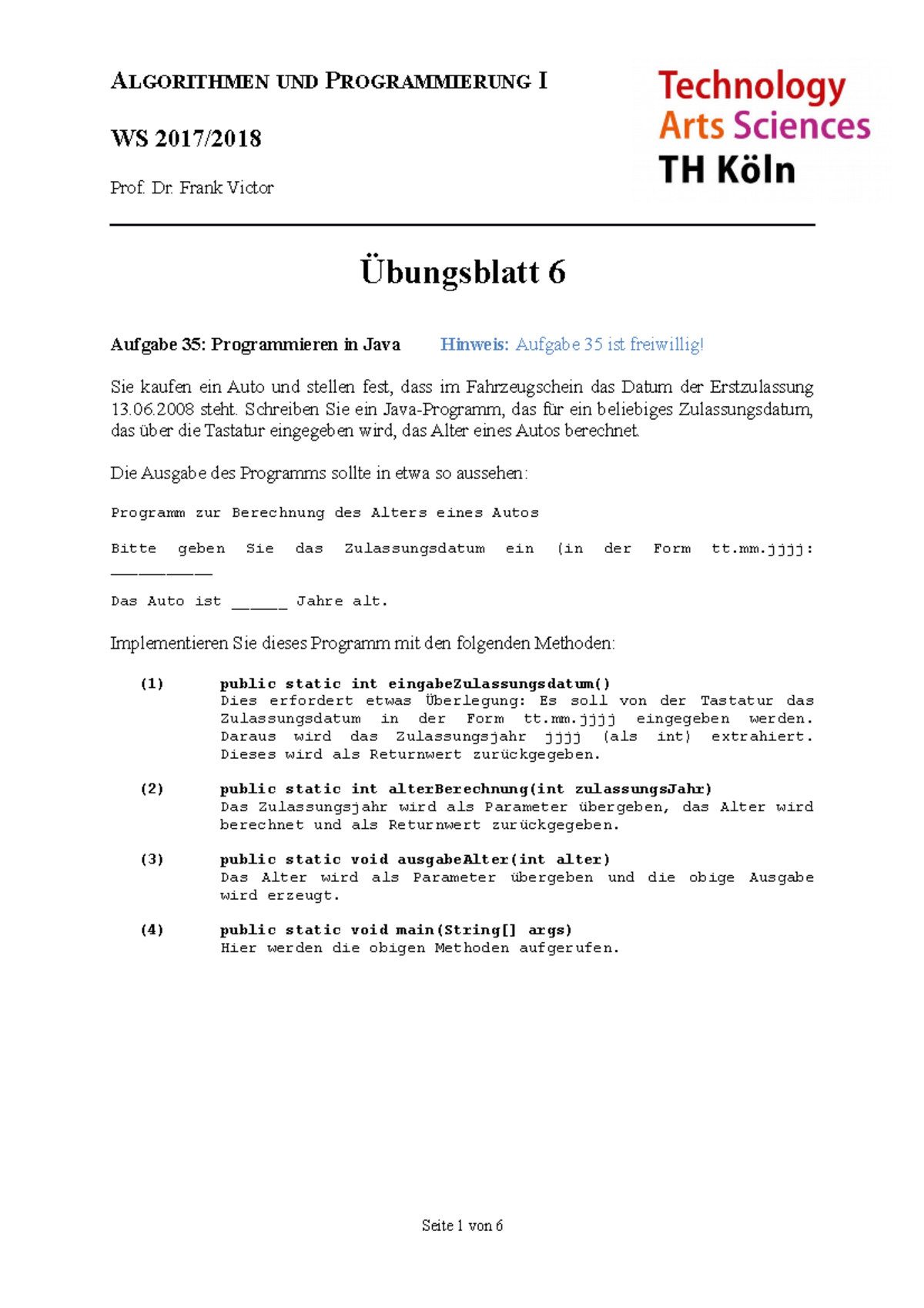 Uebungsblatt 6 in Java AP1 - ALGORITHMEN UND PROGRAMMIERUNG I WS 2017/ Prof. Dr. Frank Victor ...
