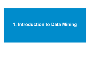DMDW1 - ppp - 1. Introduction to Data Mining1. Introduction to Data Mining1. Introduction to ...