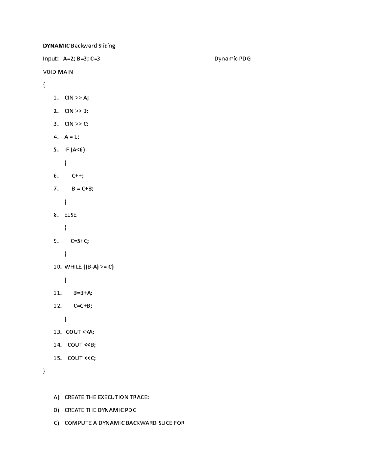 Sample Exercise - It is assignment - DYNAMIC Backward Slicing Input: A=2; B=3; C=3 Dynamic PDG ...