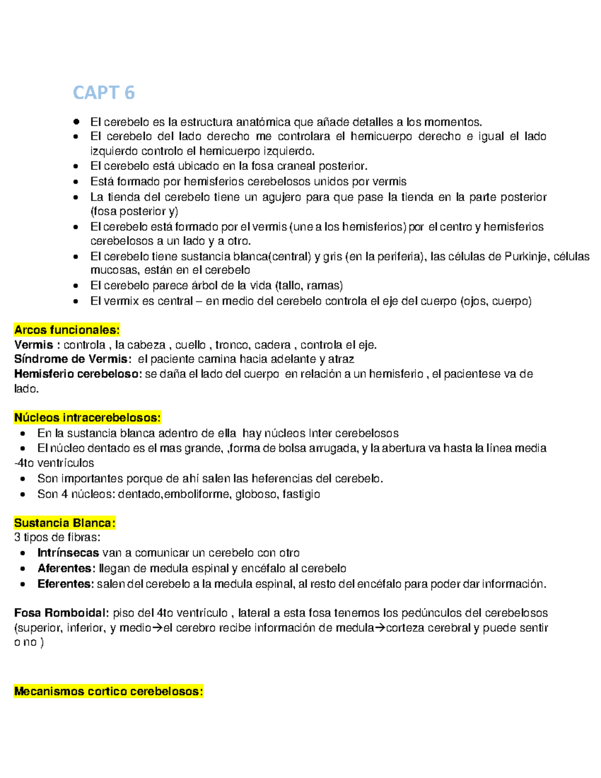 Neuro 3 Parcial - CAPT 6 • El cerebelo es la estructura anatómica que ...