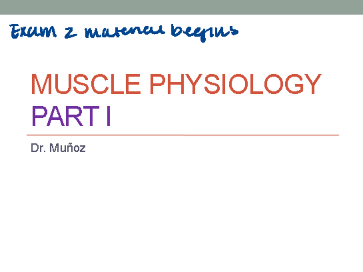 HS370 Lecture 10 slides - MUSCLE PHYSIOLOGY PART I Dr. Muñoz EXUM 2 ...