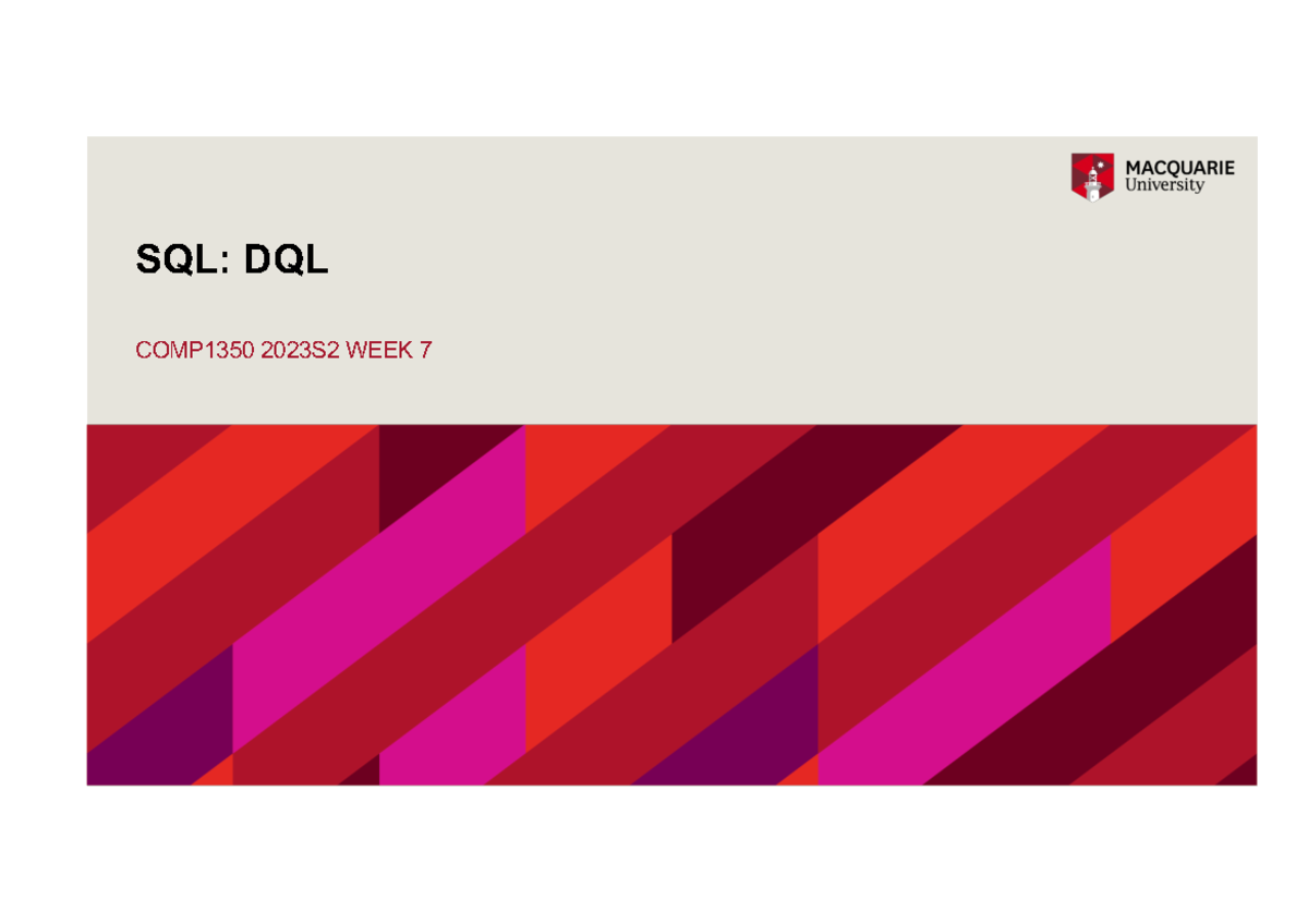 COMP1350 S2 2023 Lecture Week7 v6.3.1 (i Learn coverpage typo corrected) - SQL: DQL COMP1350 ...