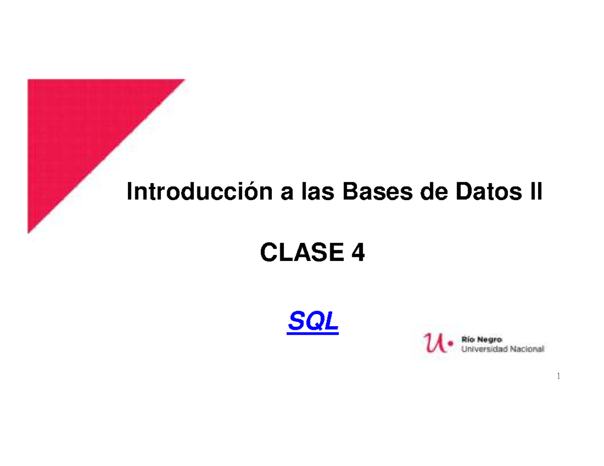 Introducción Bases de Datos 2 SQL - CLASE 4CLASE 4 SQLSQL Introducción a las Bases de Datos II 1 ...