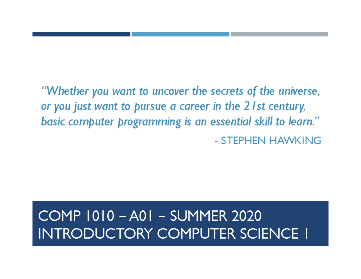 Week 01-1 Introduction - COMP 1010 – A01 – SUMMER 2020 INTRODUCTORY COMPUTER SCIENCE 1 “Whether ...