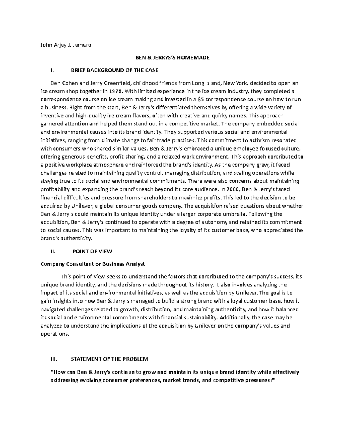 Ben and Jerry's Case Study - John Arjay J. Jamero BEN & JERRYS’S HOMEMADE I. BRIEF BACKGROUND OF ...