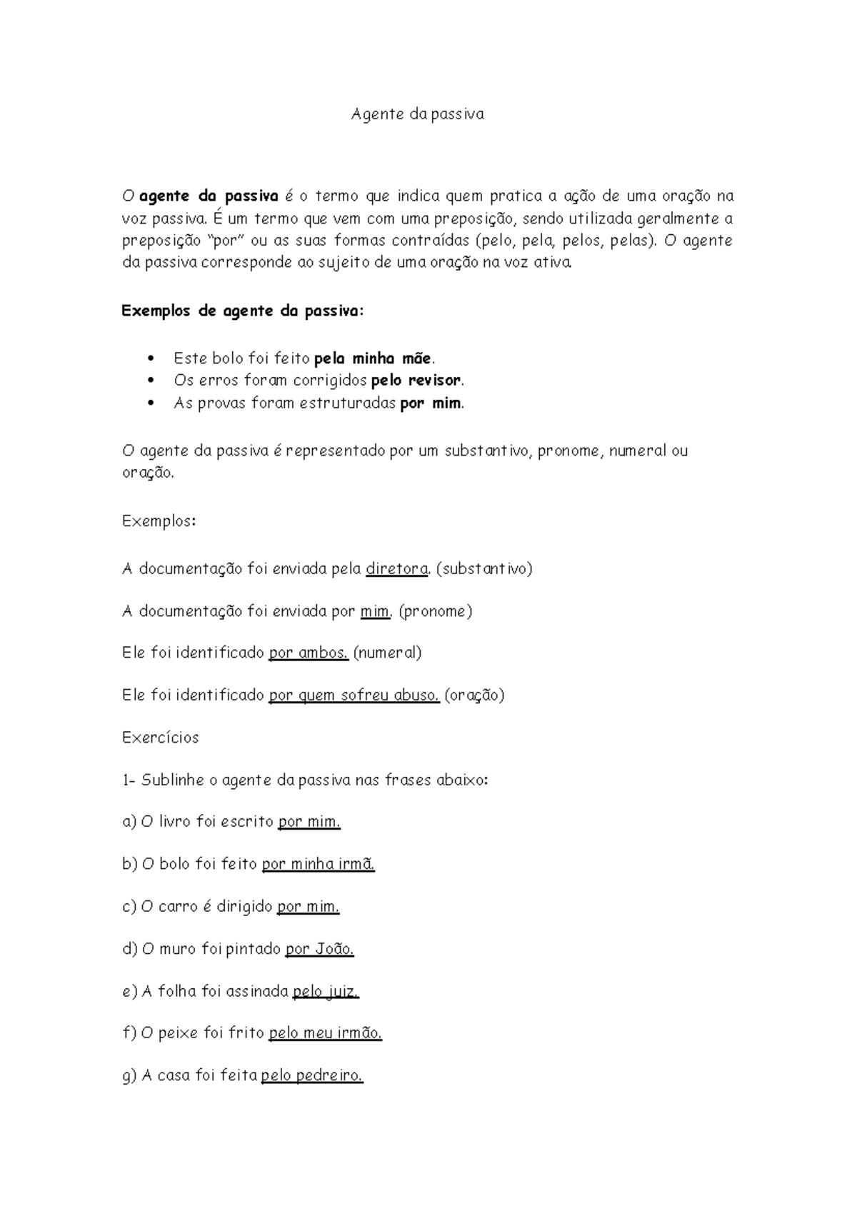 Agente da passiva - É um termo que vem com uma preposição, sendo ...