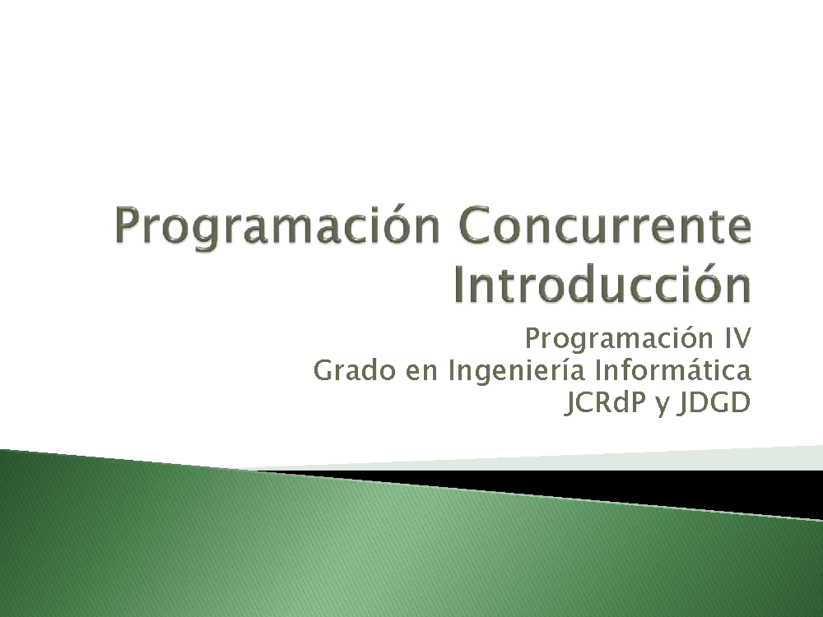 Diapositivas - Programación concurrente - Concurrencia. Introducción - IV Grado en JCRdP y JDGD ...