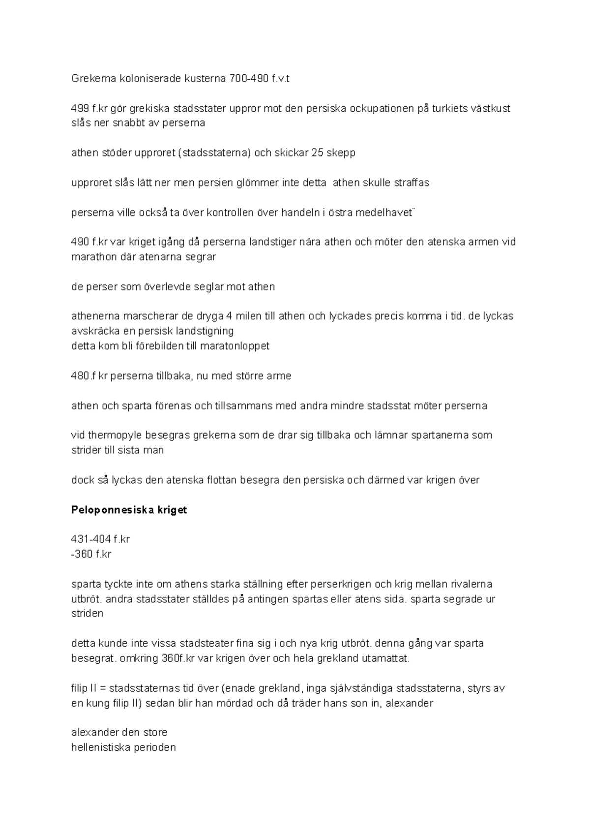 Peloponnesiska kriget - Grekerna koloniserade kusterna 700-490 f.v 499 f gör grekiska ...