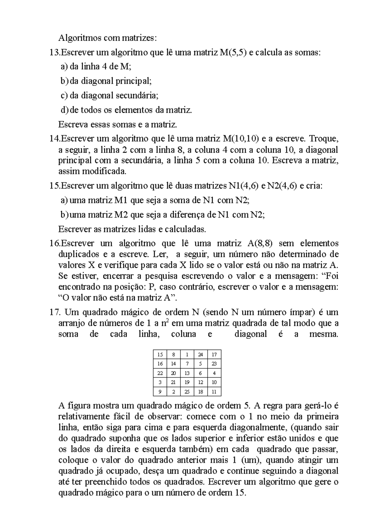 Aula 08 - Lista 02 - Matrizes - Algoritmos com matrizes: 13 um algoritmo que lê uma matriz M(5,5 ...