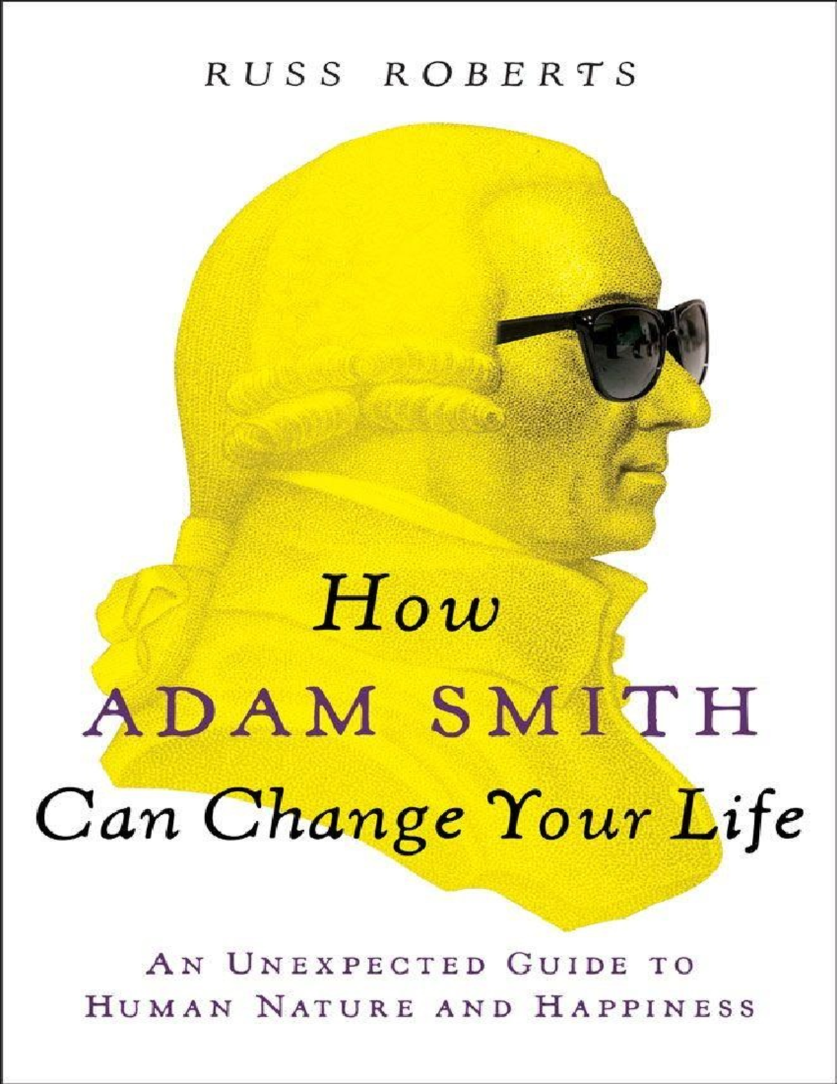 How Adam Smith Can Change Your Life An Unexpected Guide to Human Nature ...