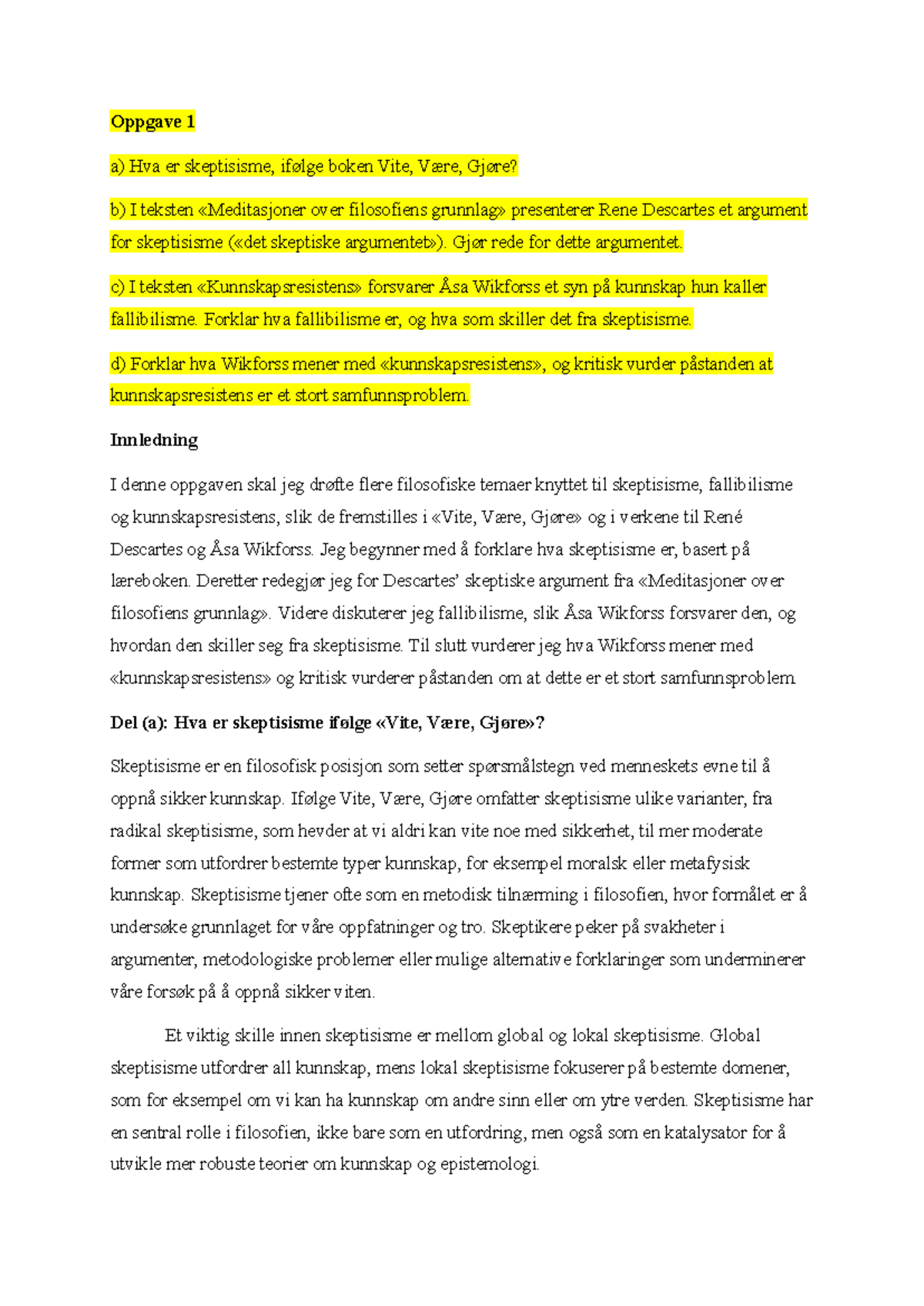 Eksamensoppgaver - Oppgave 1 a) Hva er skeptisisme, ifølge boken Vite, Være, Gjøre? b) I teksten ...