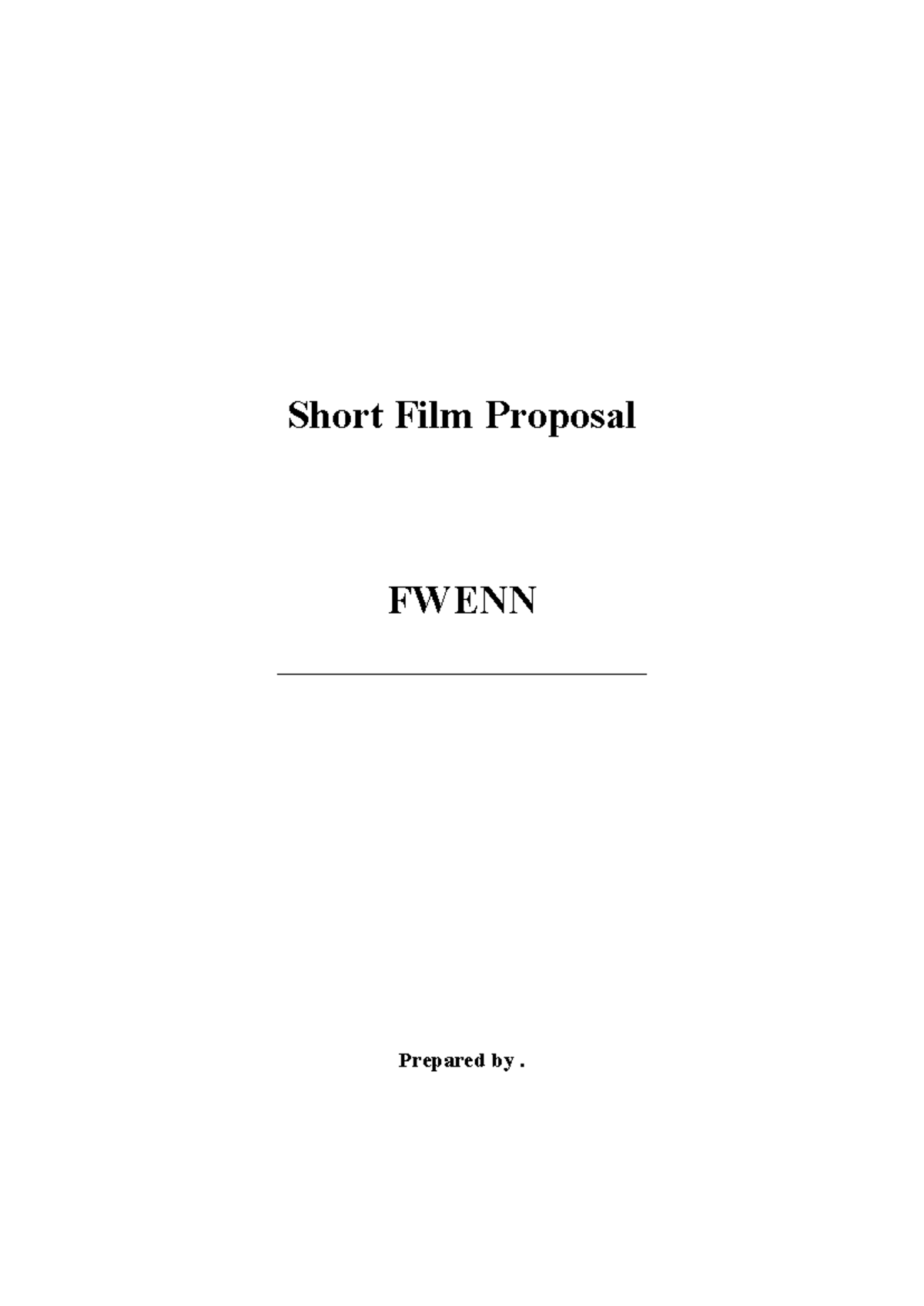 Short Film Proposal - Short Film Proposal FWENN Prepared by. Synopsis ...