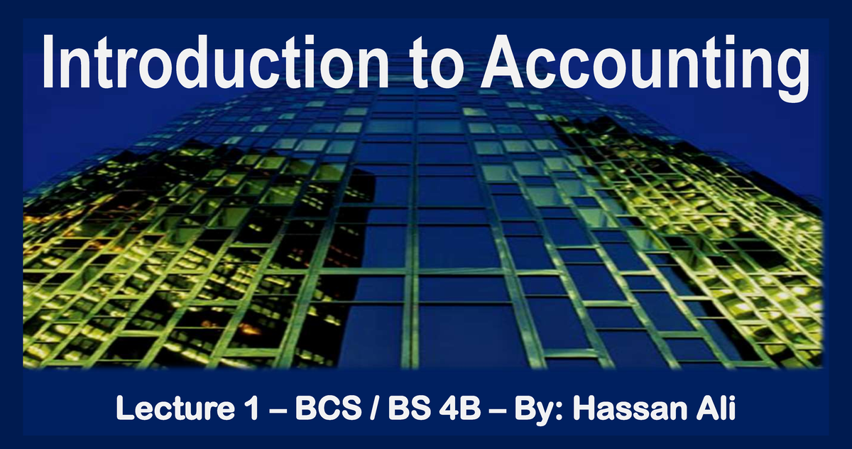 Lecture 1 Introduction to Accounting BCS - Introduction to Accounting Lecture 1 – BCS / BS 4B ...