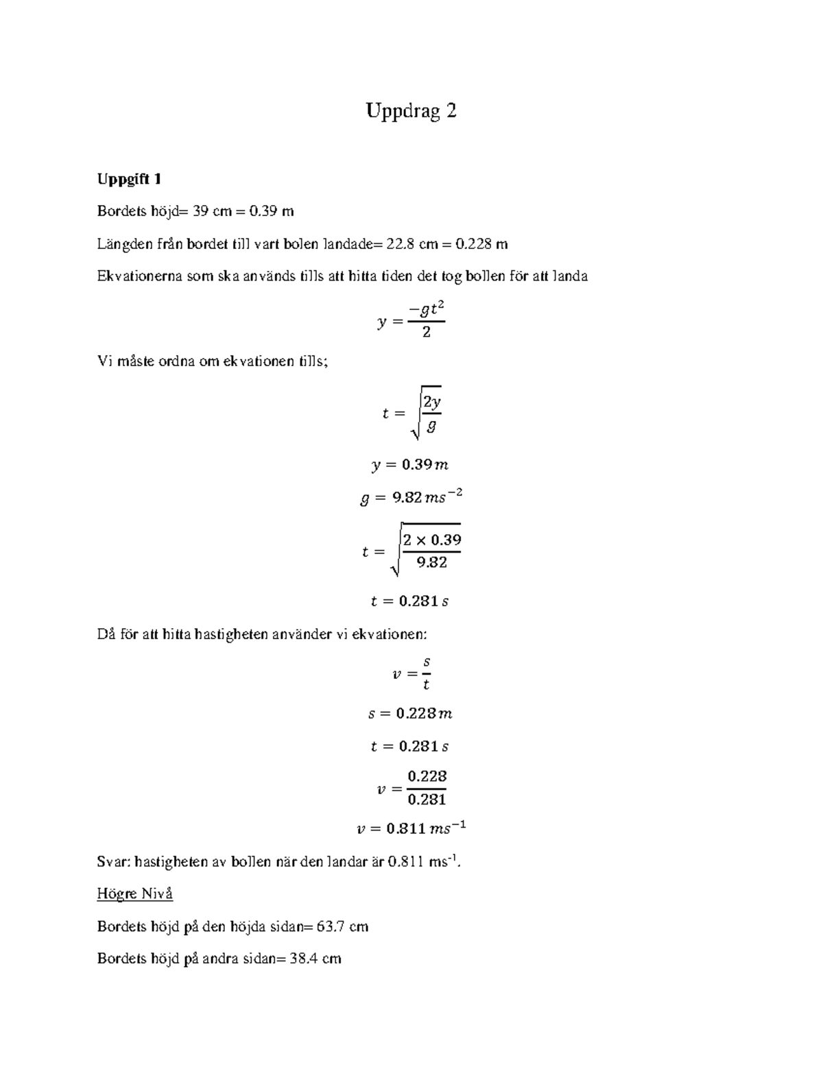 Fysik 2 uppdrag 2 - A nivå - Uppdrag 2 Uppgift 1 Bordets höjd= 39 cm = 0 m Längden från bordet ...