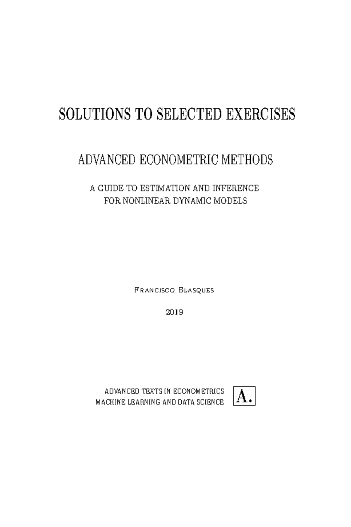 Solutions Manual - SOLUTIONS TO SELECTED EXERCISES ADVANCED ECONOMETRIC ...