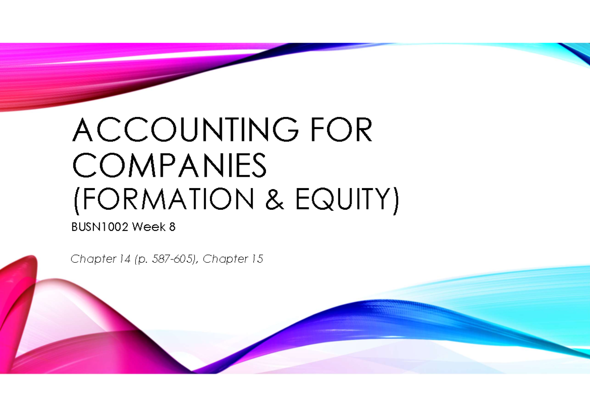BUSN1002Lecture 08 2024S2 - ACCOUNTING FOR COMPANIES (FORMATION ...