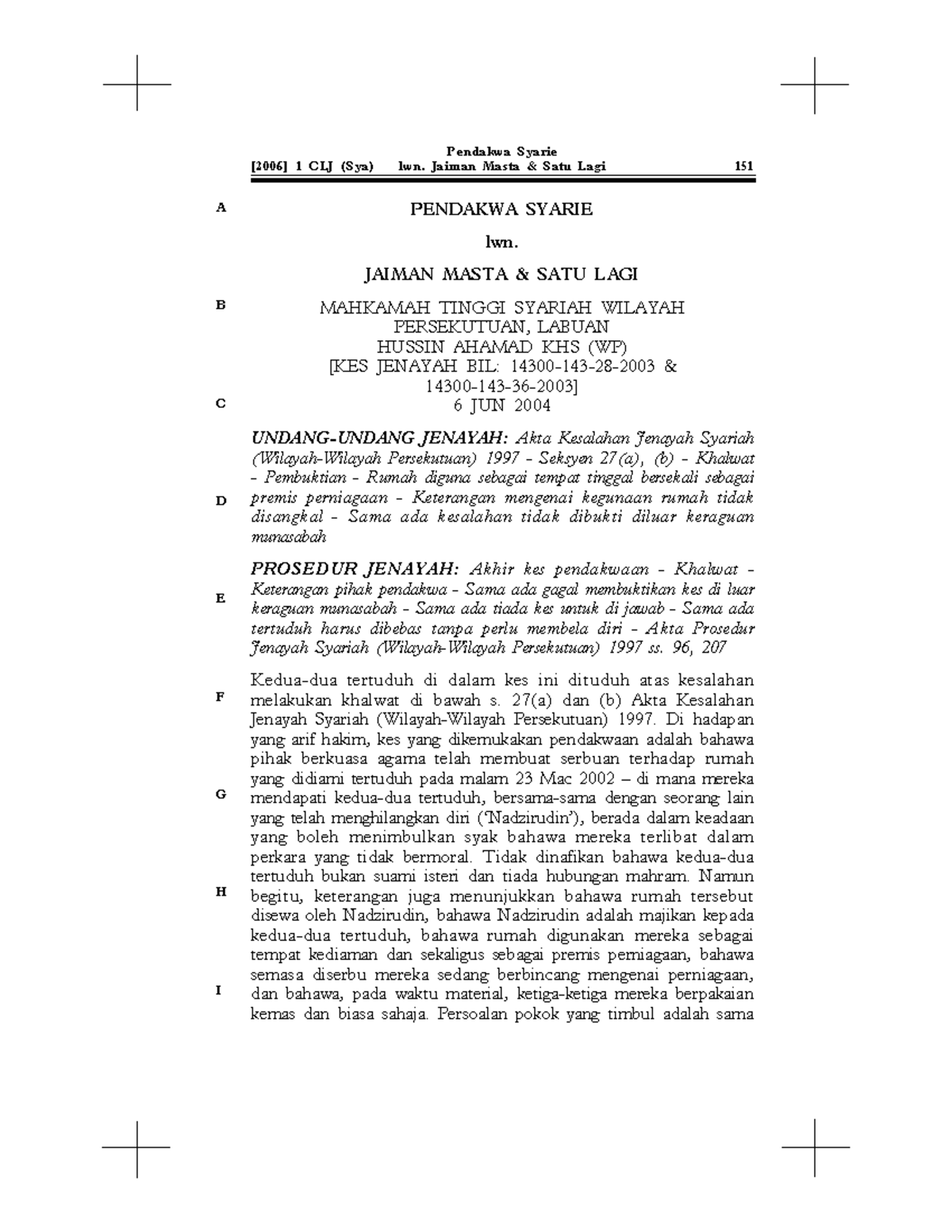 Pendakwa lwn Jaiman Mashta - [2006] 1 CLJ (Sya) 151 A B C D E F G H I Pendakwa Syarie lwn ...