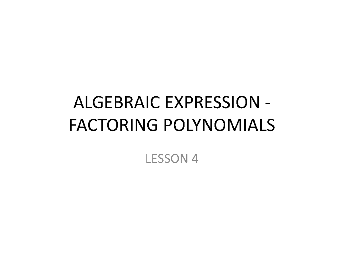 Lesson 4 - Algebraic Expression - Factoring Polynomials - ALGEBRAIC ...