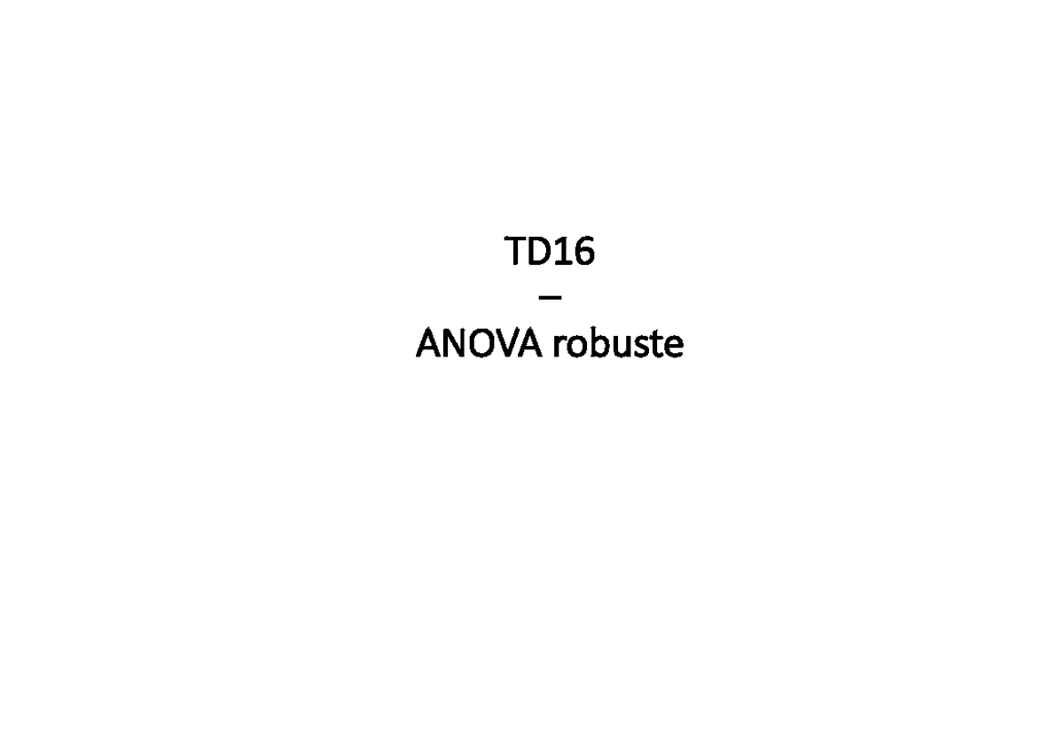 Stat-2 2022-23 TD16 Robust Anova presentation correction - TD 16 - ANOVA robuste Exercice type ...