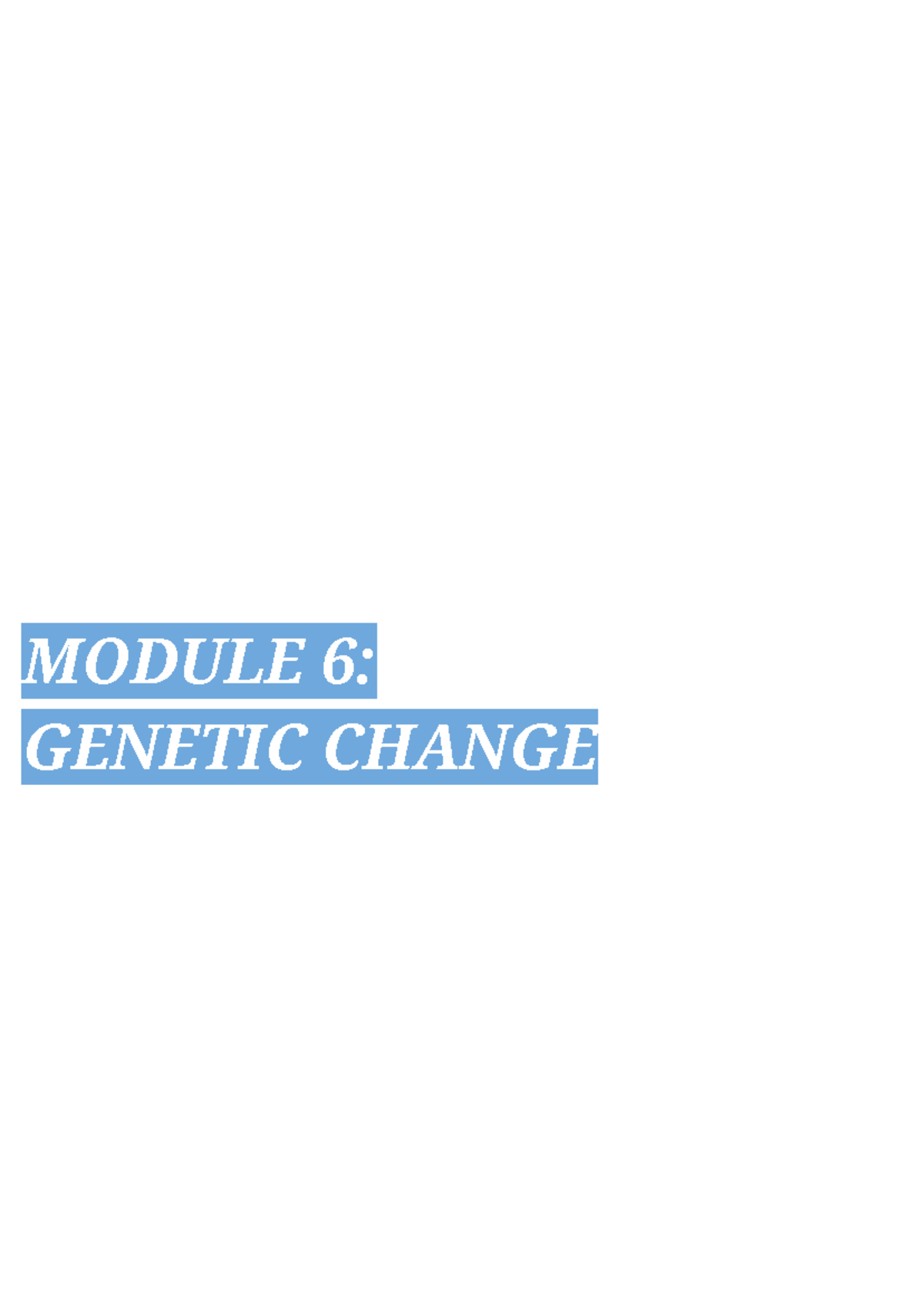 Extensive Module 6 Notes - MODULE 6: GENETIC CHANGE Mutation: How does ...