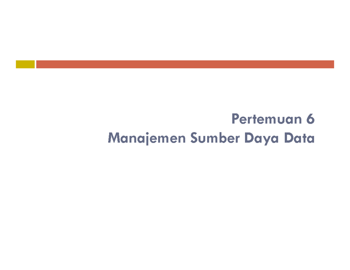 Pertemuan 6 - Manajemen Sumber DAYA DATA - Pertemuan 6 Manajemen Sumber Daya Data Mengelola ...