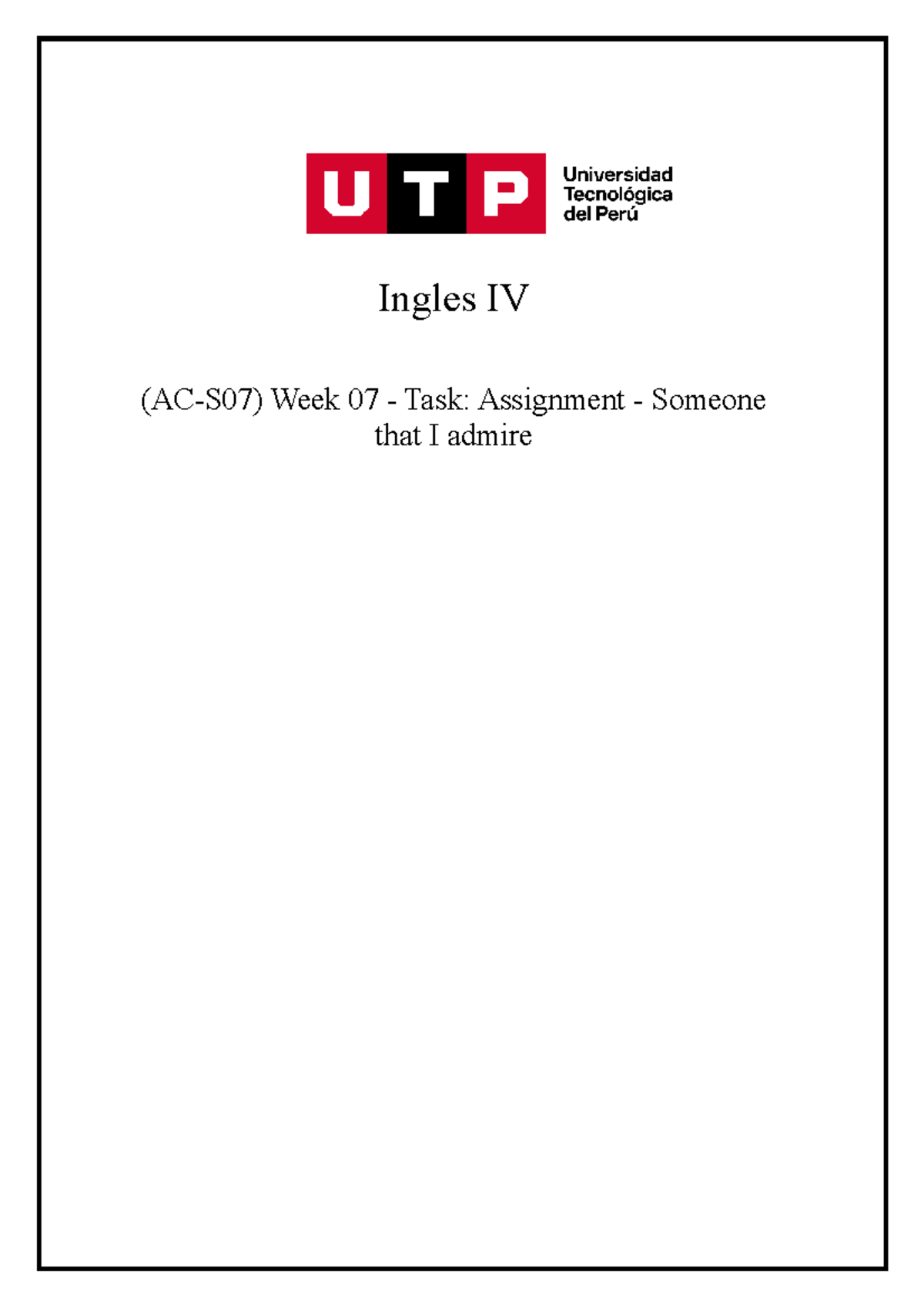 Week 7 - ingles 4 - Ingles IV (AC-S07) Week 07 - Task: Assignment - Someone that I admire ...