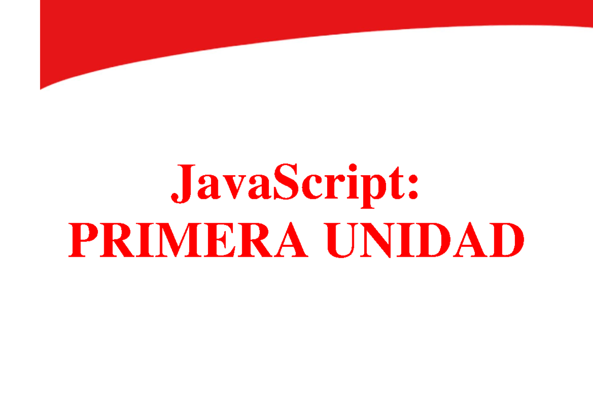 java script unid 1 - JavaScript: PRIMERA UNIDAD ¿Qué es JavaScript? JavaScript es un lenguaje de ...