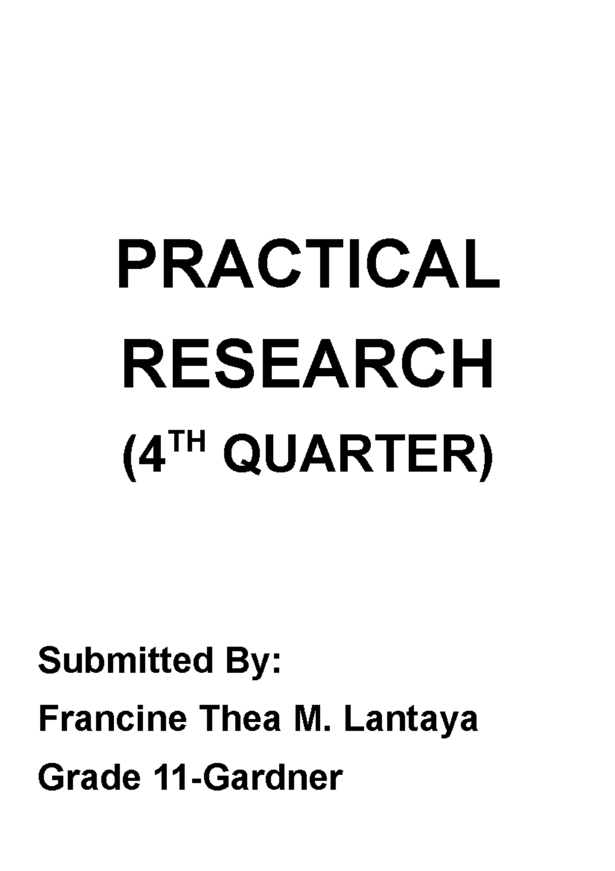 Lantaya PR1 Q4 - HUMSS - PRACTICAL RESEARCH ( TH QUARTER) Submitted By: Francine Thea M. Lantaya ...