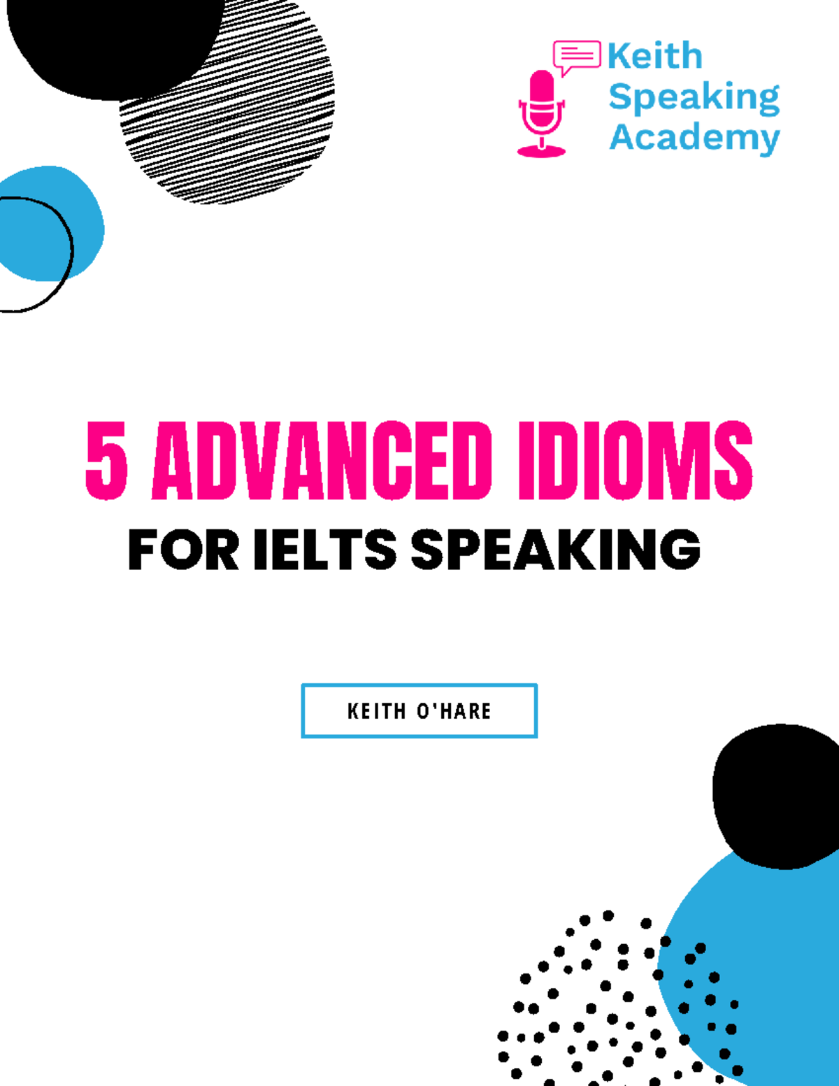 5 Advanced Idioms Ielts Speaking - K E I T H O ' H A R E 5 ADVANCED IDIOMS FOR IELTS SPEAKING ...
