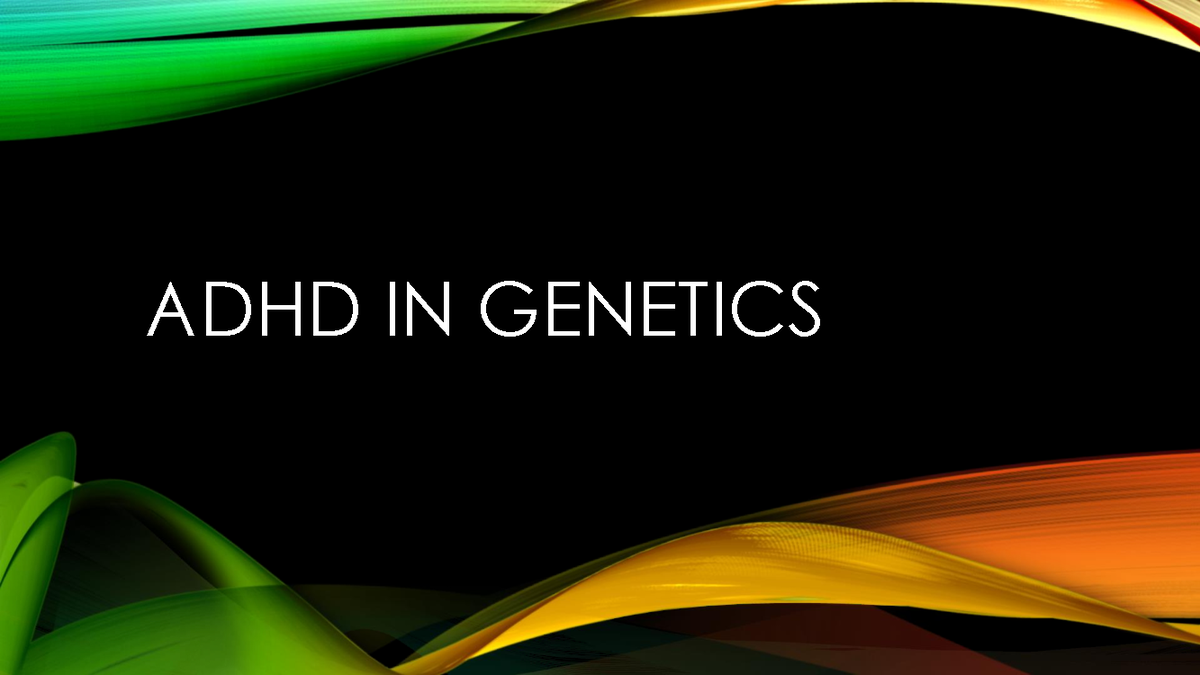 Genetics in the news Report - ADHD IN GENETICS ABSTRACT Around 5% to 7% ...