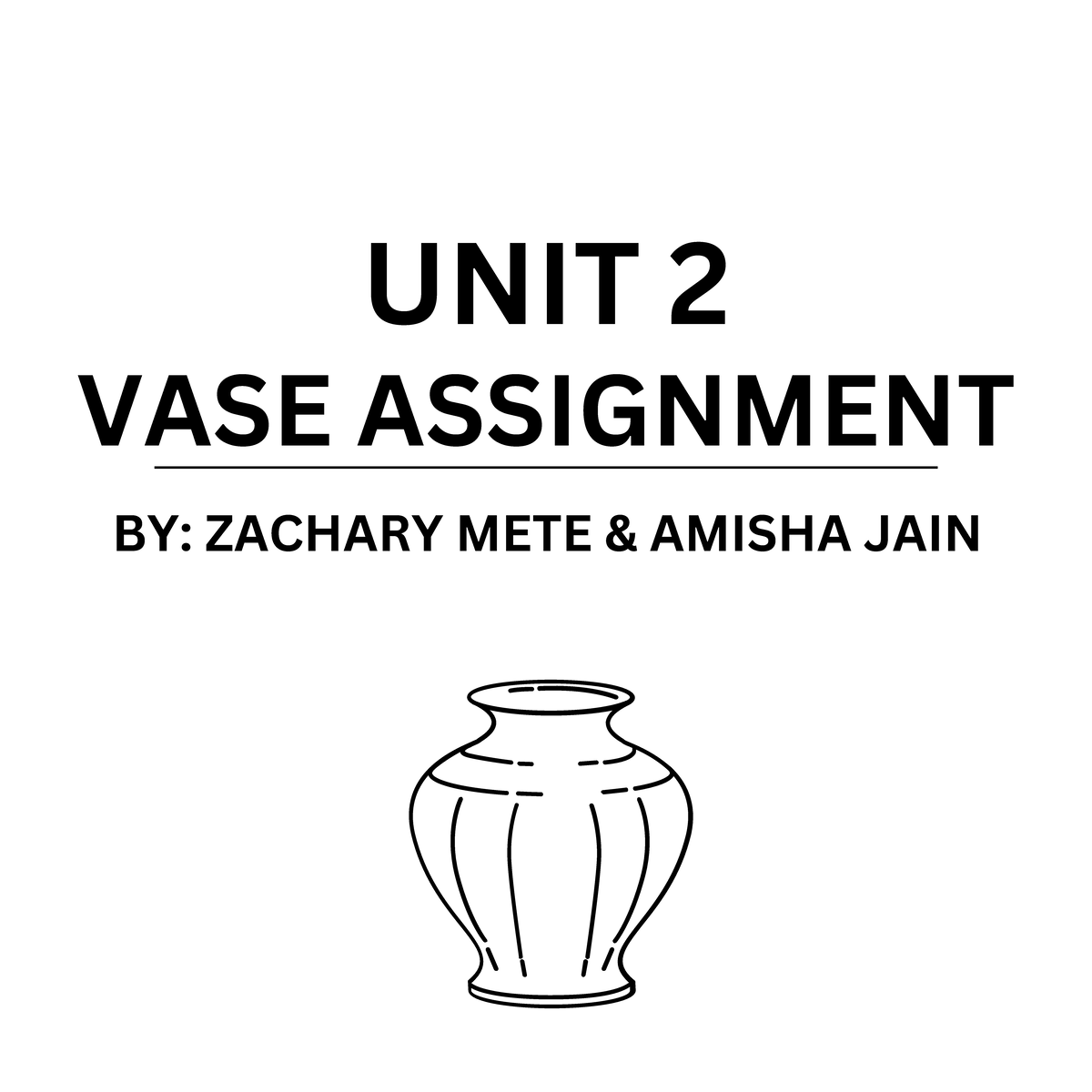 Vase Assignment - UNIT 2 VASE ASSIGNMENT BY: ZACHARY METE & AMISHA JAIN ...