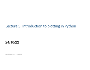 Lecture 3 - 17/10/ Lecture 3: Introduction to Python and Jupyter Notebook Christopher A. R ...