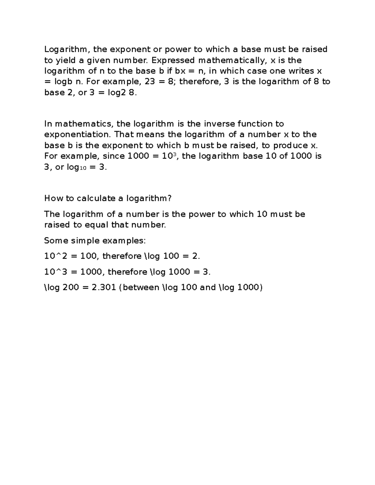 Logarithm - Expressed mathematically, x is the logarithm of n to the base b if bx = n, in which ...