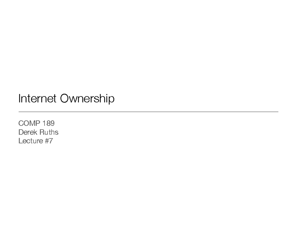 L07 - Internet Ownership - Internet Ownership COMP 189 Derek Ruths ...