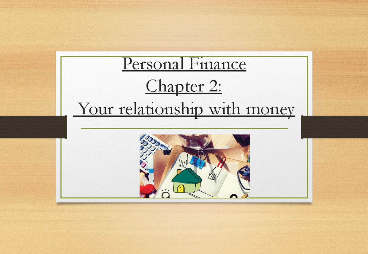 Chapter 2 Relationship with money - Personal Finance Chapter 2: Your ...