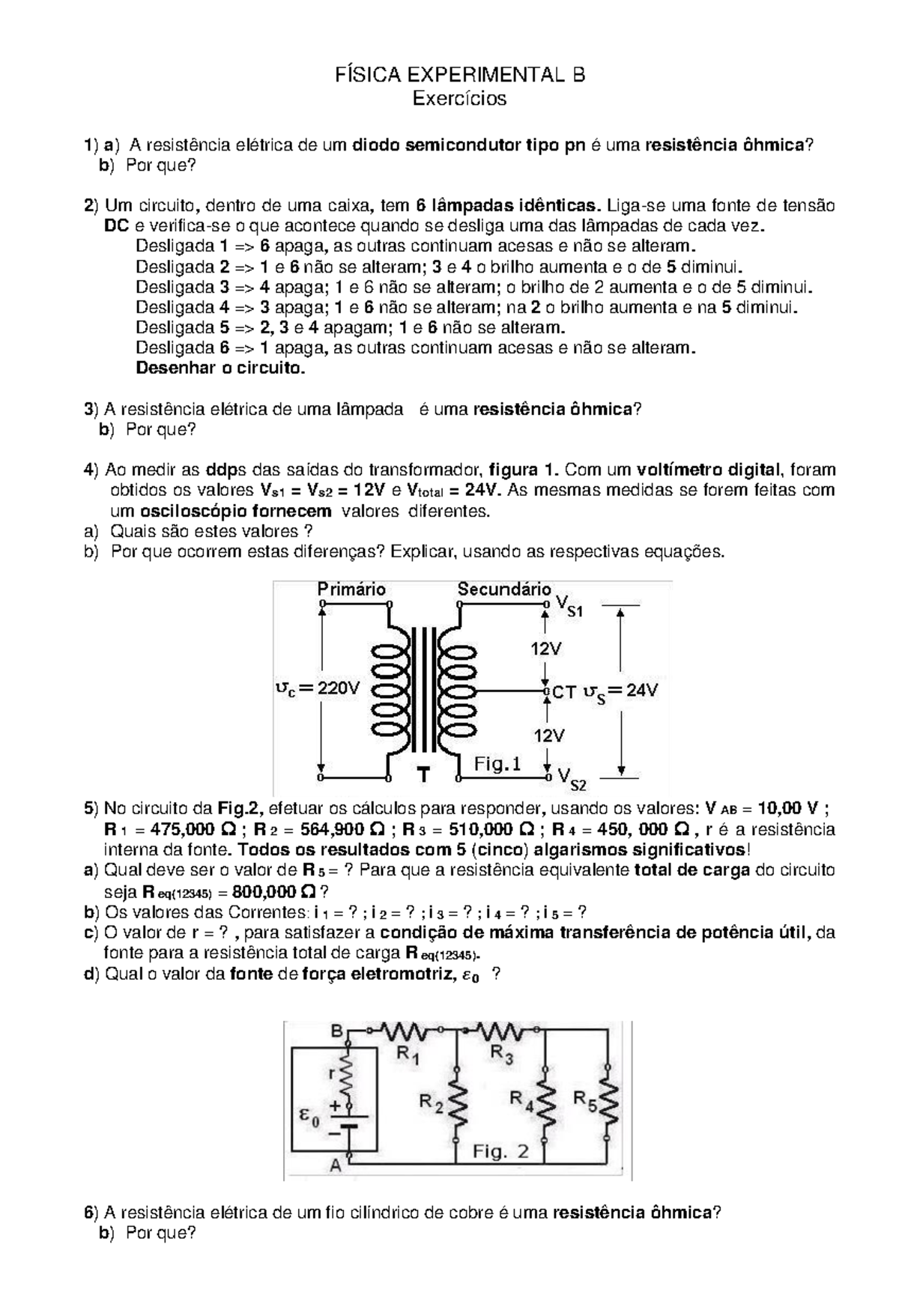 Exercícios FÍS EXP B ufscar - FÍSICA EXPERIMENTAL B Exercícios 1 ) a) A ...