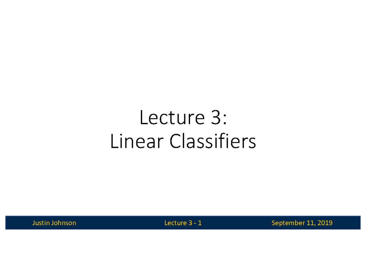 Lecture 03 - DL for CV - Justin Johnson September 11, 2019 Lecture 3: Linear Classifiers Justin ...