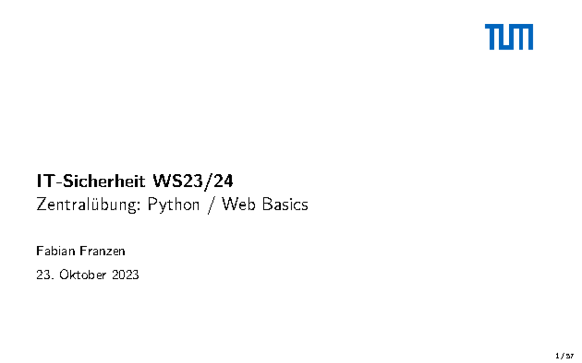 Zentraluebung 01 WS2324 - IT-Sicherheit WS23/ Zentralübung: Python / Web Basics Fabian Franzen ...
