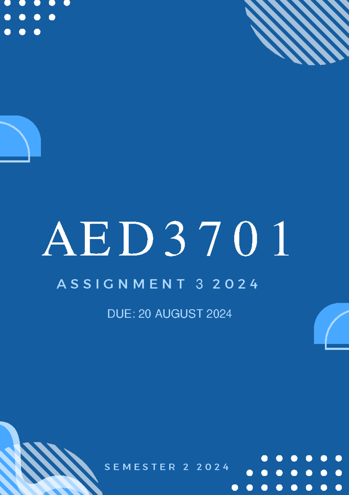 AED3701 Assignment 3 2024 Due 20 Aug 2024 - S E M E S T E R AED A S S I ...