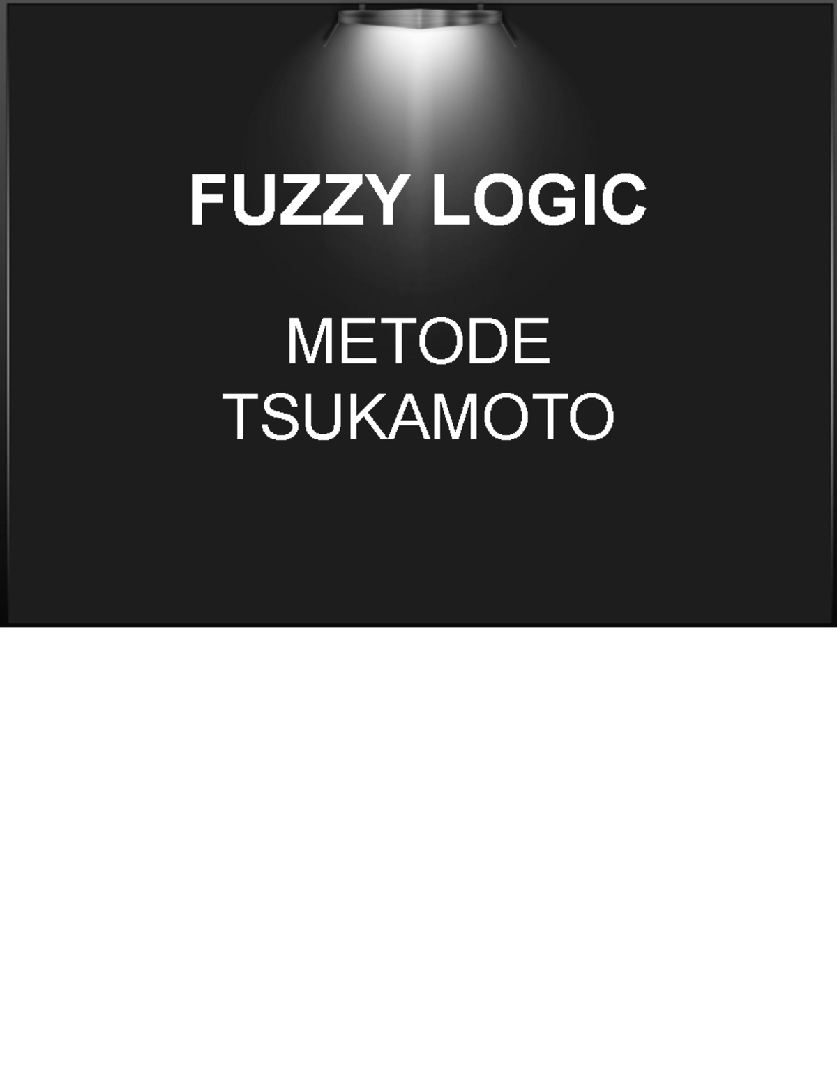 Tsukamoto - FUZZY LOGIC METODE TSUKAMOTO Misalkan ada variabel input, yaitu x dan y, serta satu ...