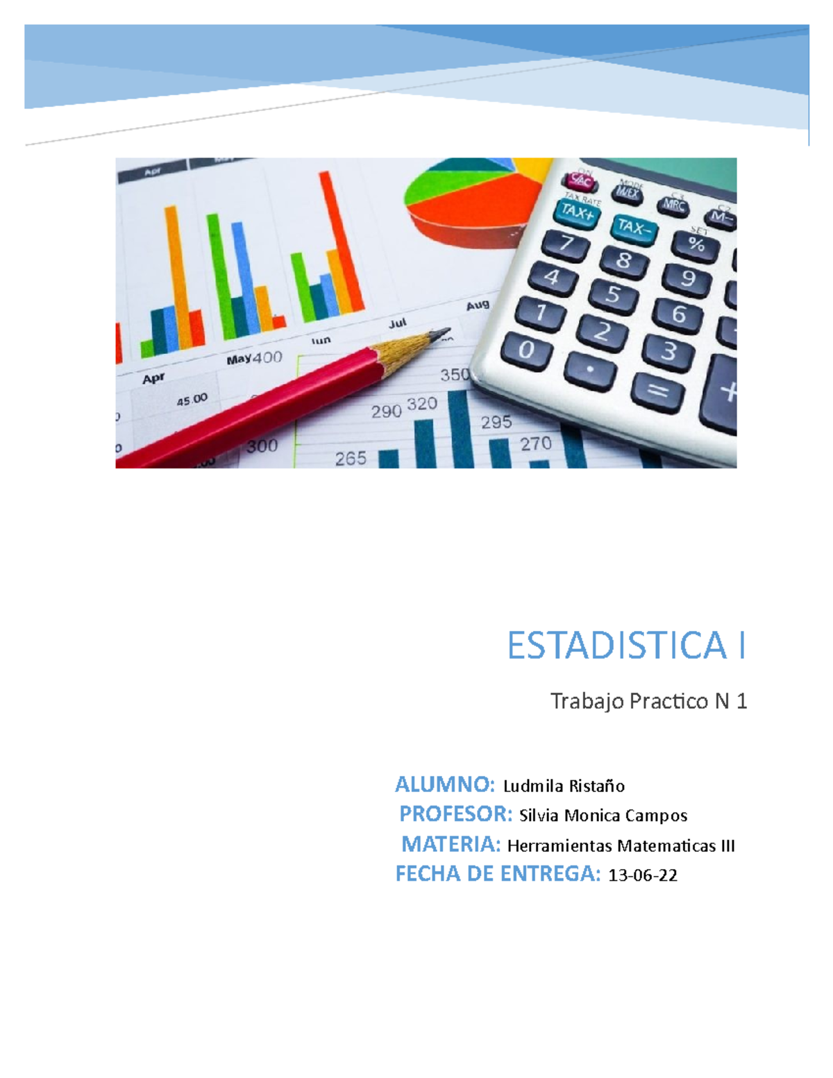 Estadistica 1 - ...... - ALUMNO: Ludmila Ristaño PROFESOR: Silvia ...
