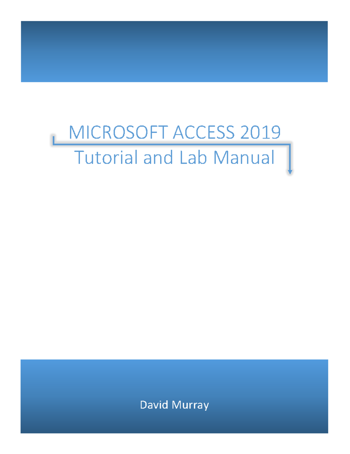 Access 2019 Textbook - David Murray MICROSOFT ACCESS 201 9 Tutorial and Lab Manual Microsoft ...