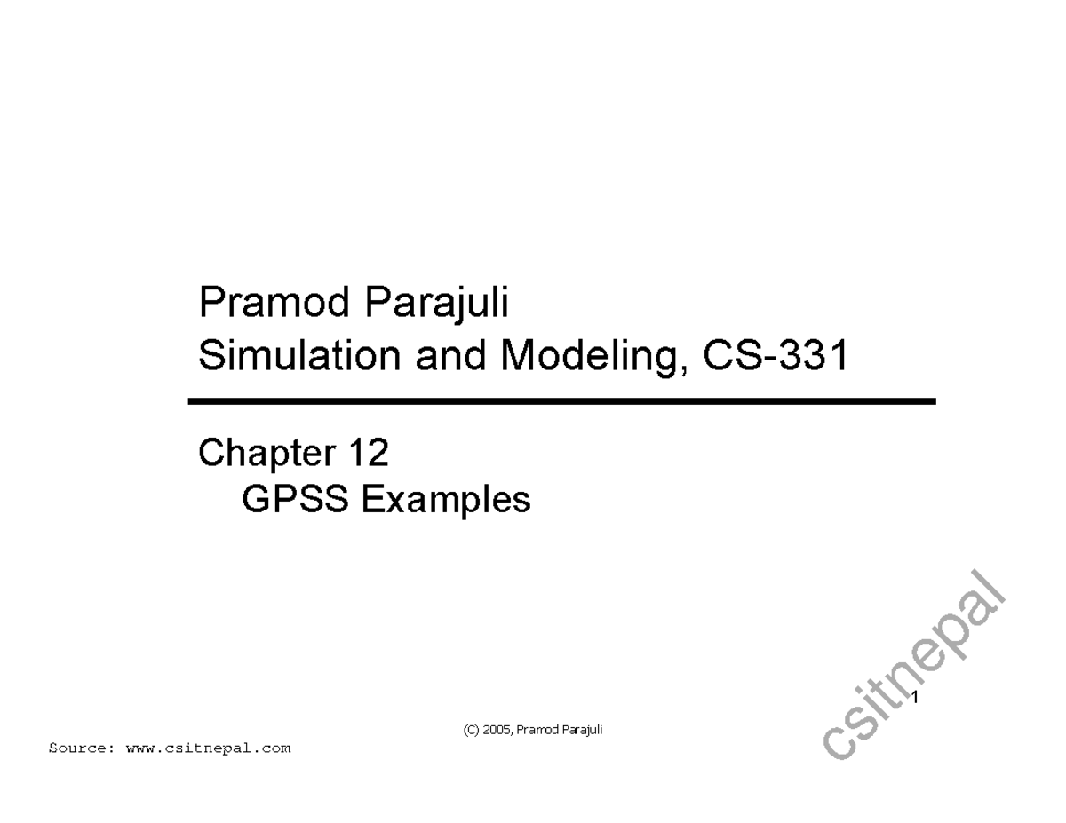 Lecture 12 - GPSS Examples - (C) 2005, Pramod Parajuli 1 Pramod Parajuli Simulation and Modeling ...