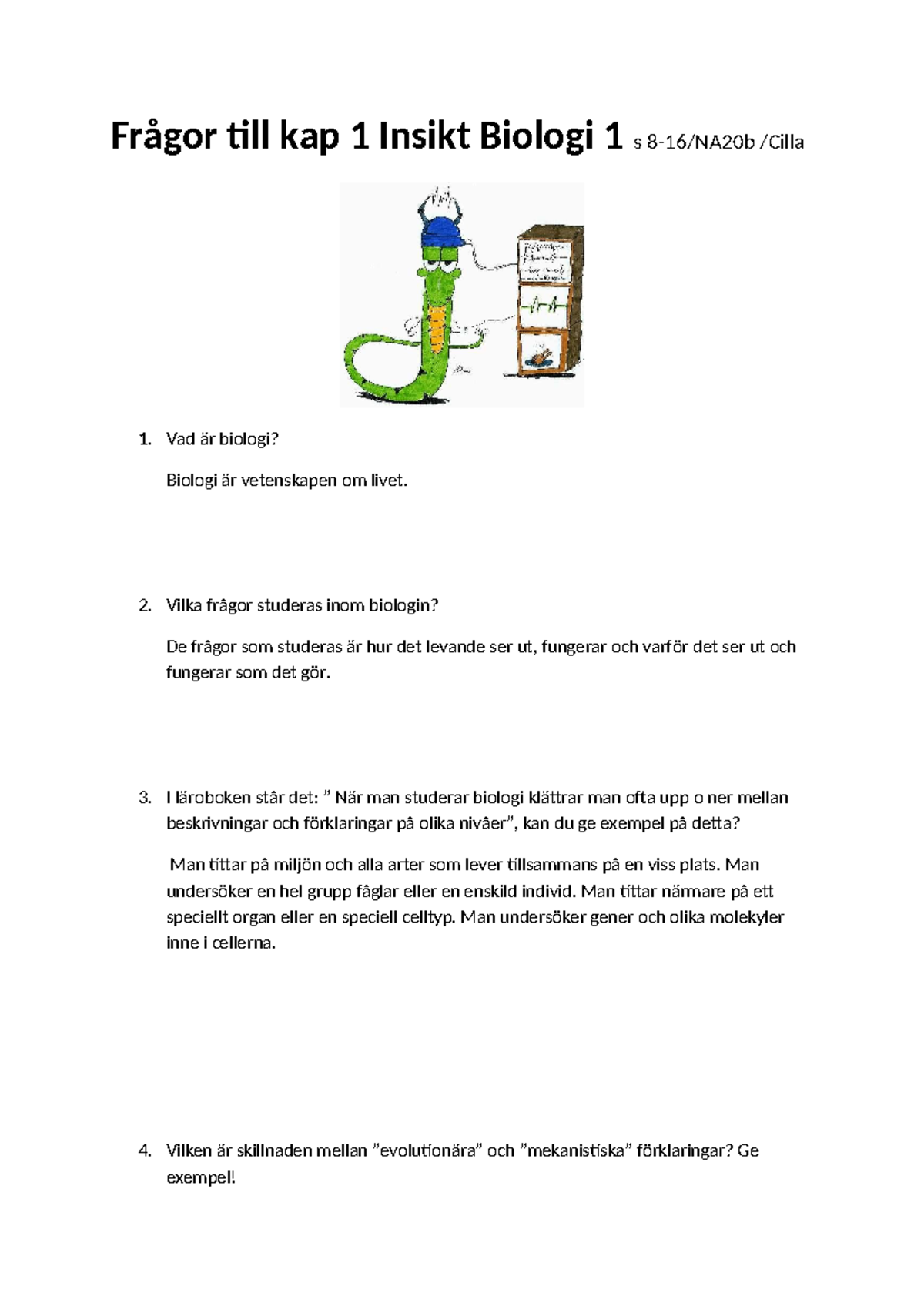 Kap 1 inst. frågor - Frågor till kap 1 Insikt Biologi 1 s 8-16/NA20b /Cilla 1. Vad är biologi ...