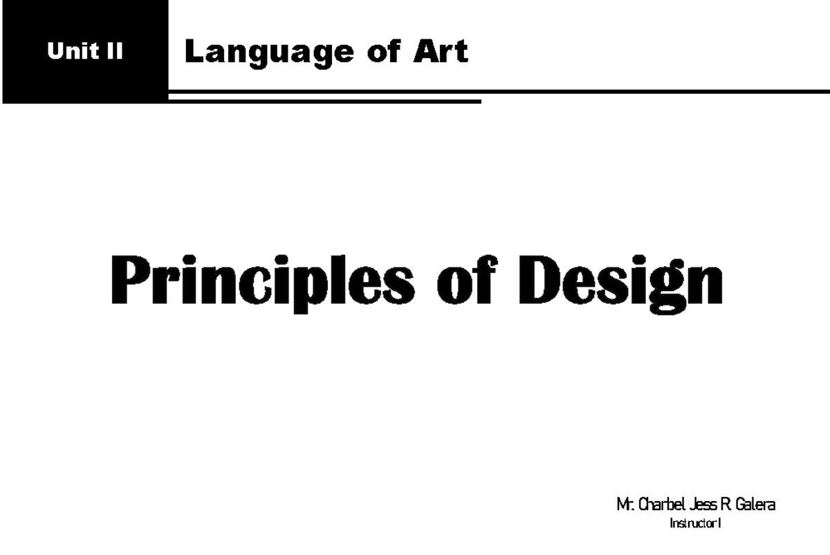 Unit 2 Lesson 2 Principles of Design - Unit II Language of Art Mr. Charbel Jess R. Galera ...
