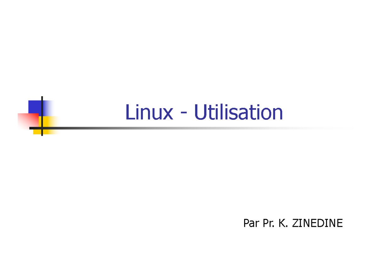 Cours Linux - Linux - Utilisation Par Pr. K. ZINEDINE PLAN DE COURS 1. Introduction au système ...