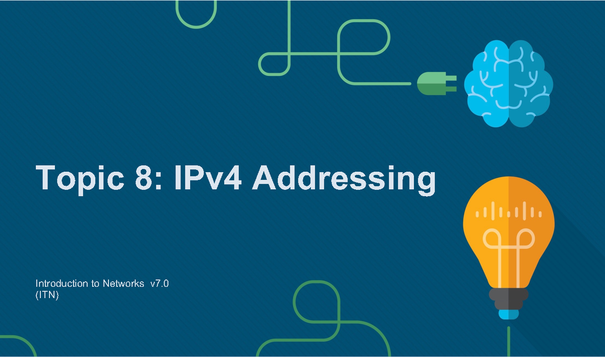 Topic 8 - IPv4 Addressing v2 - Topic 8: IPv4 Addressing Introduction to Networks v7. (ITN) - Studocu